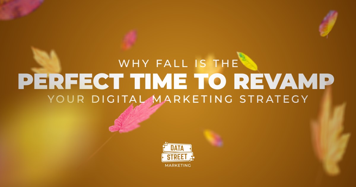 Revamp Your Fall Marketing Strategy | Data Street Marketing